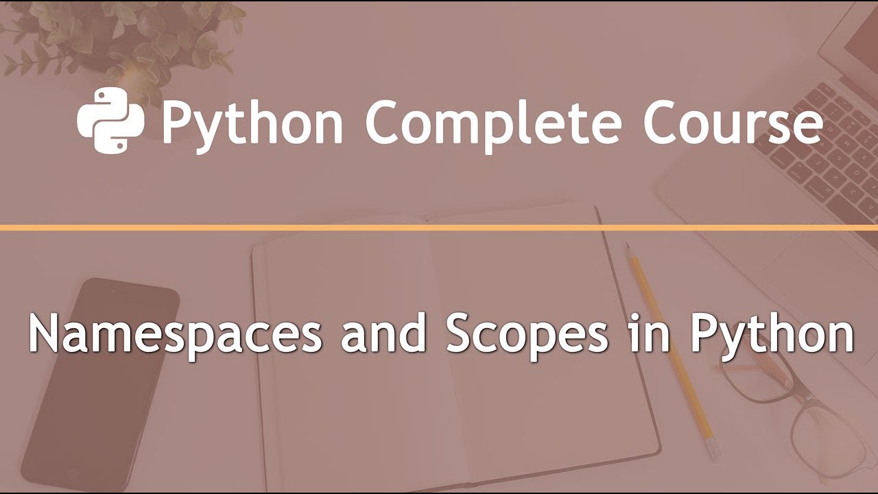 Namespaces and Scopes in Python