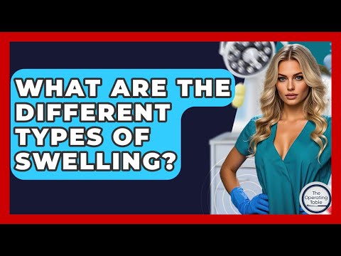 What Are The Different Types Of Swelling? - The Operating Table