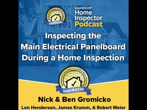Episode 570: Inspecting the Main Electrical Panelboard During a Home Inspection by Nick Gromicko,...
