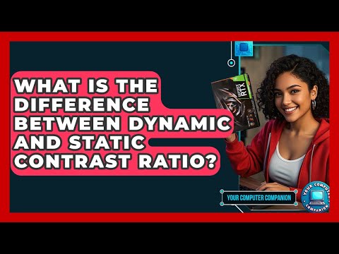 What Is The Difference Between Dynamic And Static Contrast Ratio? - Your Computer Companion