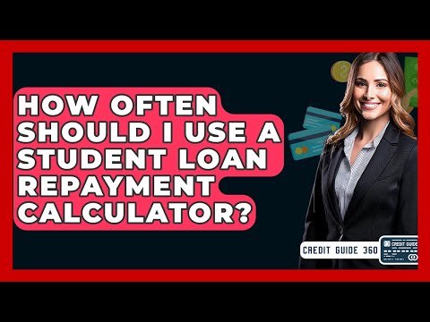 How Often Should I Use A Student Loan Repayment Calculator? - CreditGuide360.com