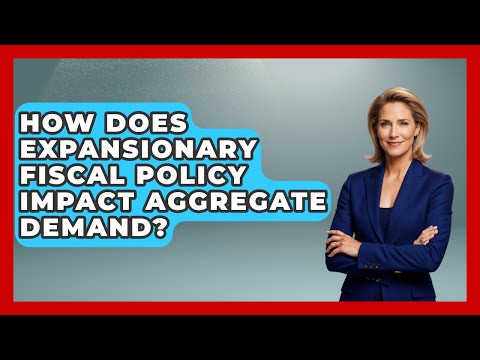 How Does Expansionary Fiscal Policy Impact Aggregate Demand? - Making Politics Simple