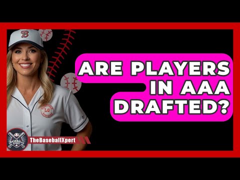 Are Players In AAA Drafted? - The Baseball Xpert