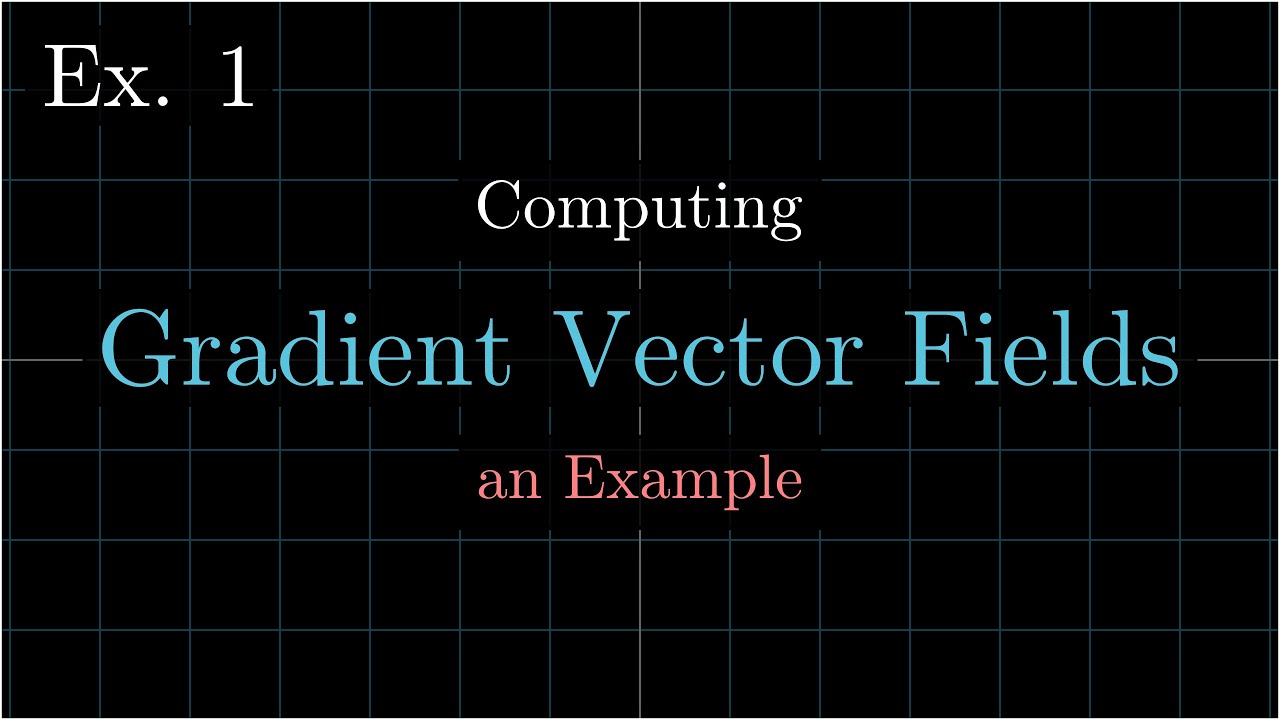 Gradient Vector Field Example -- Calculus 3, Vector Calculus