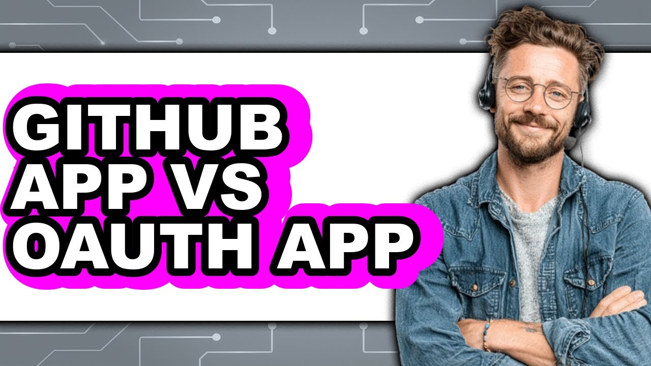 GitHub App vs. OAuth App - 2025 Comparison