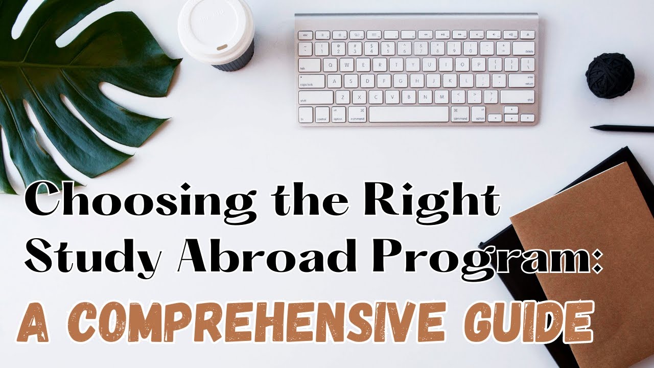 Choosing the Right Study broad program | A comprehensive guide | Right Study Abroad program
