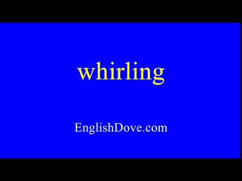 How to pronounce whirling in American English.