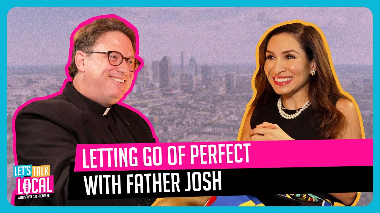 Let's Talk Local Podcast | Letting Go of Perfect with Father Josh