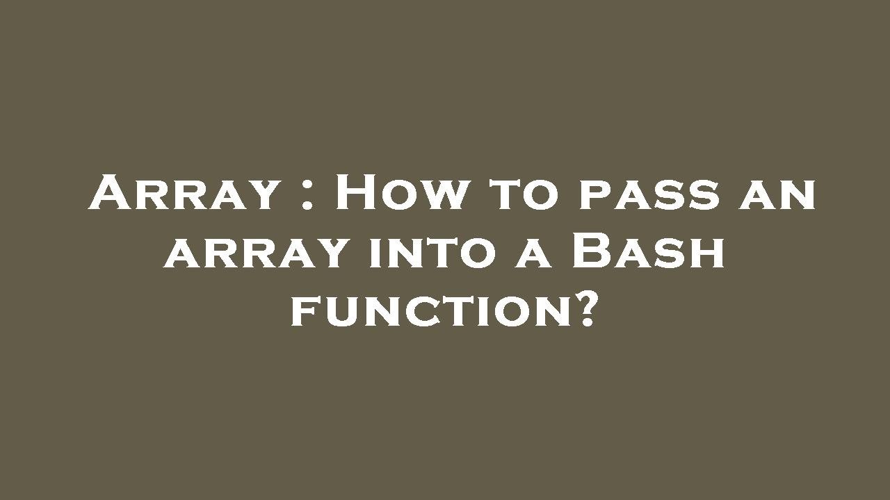 Array : How to pass an array into a Bash function?