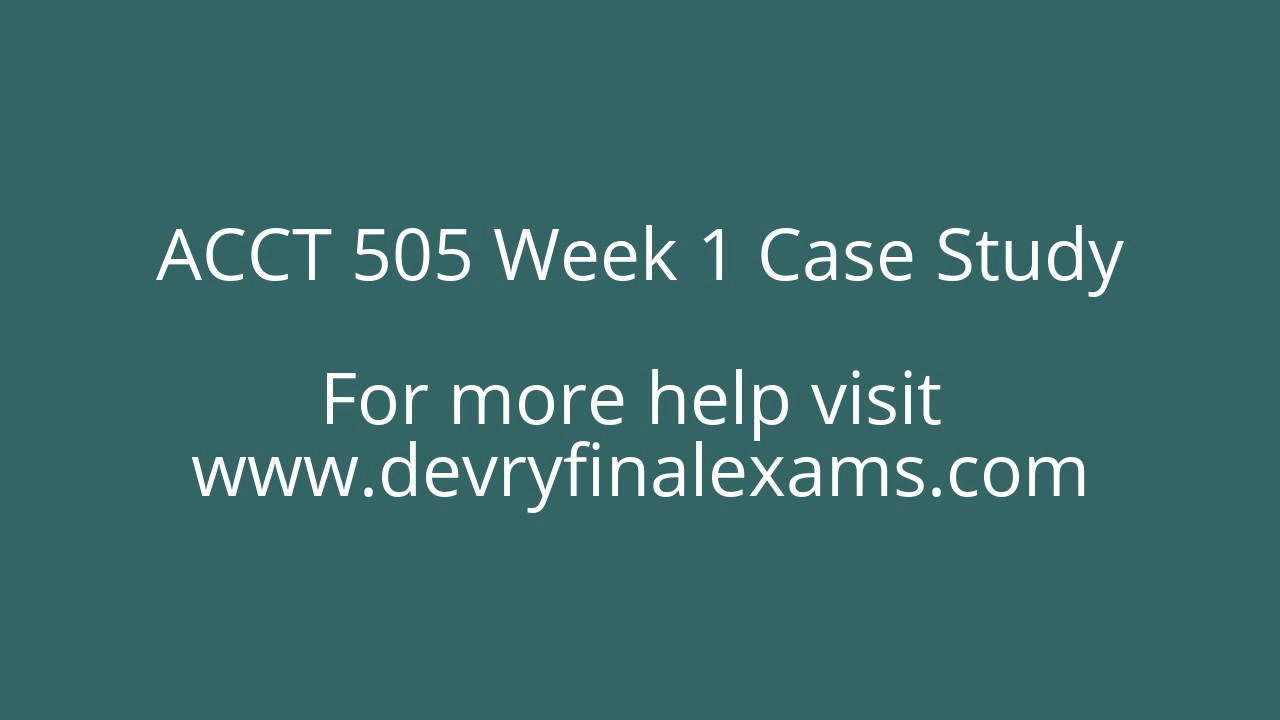 ACCT 505 Week 1 Case Study - DevryFinalExams.com