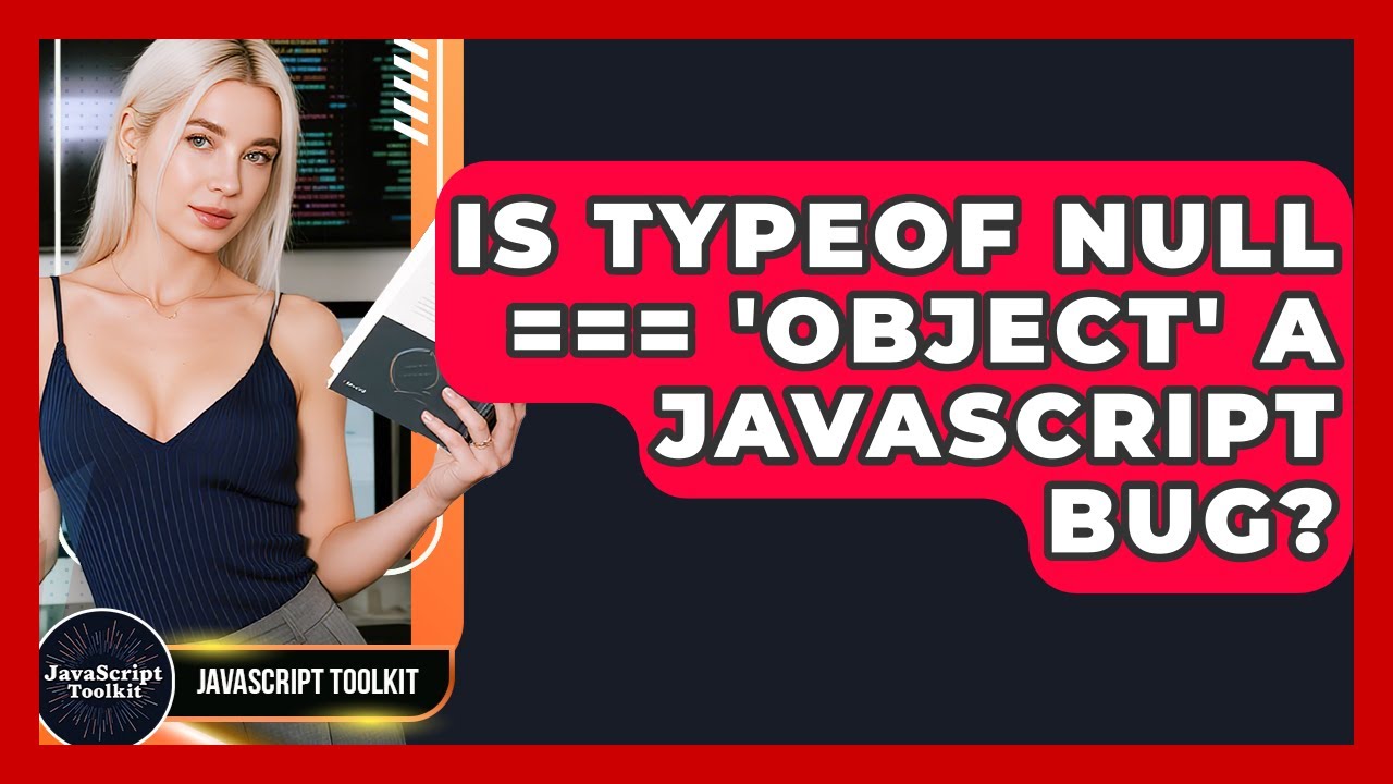 Is Typeof Null === 'object' A JavaScript Bug? - JavaScript Toolkit