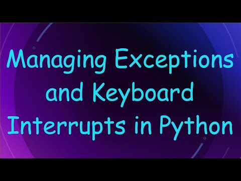 Managing Exceptions and Keyboard Interrupts in Python