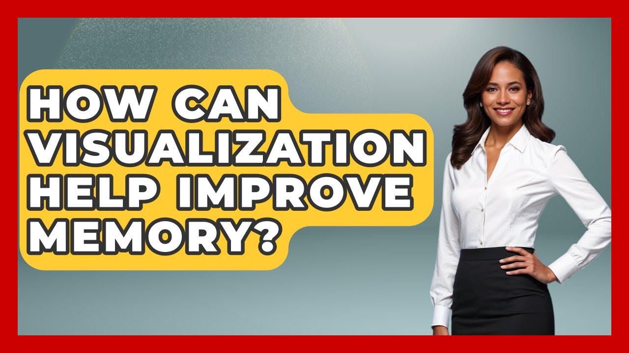 How Can Visualization Help Improve Memory? - High School Toolkit