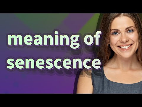 Senescence | meaning of Senescence