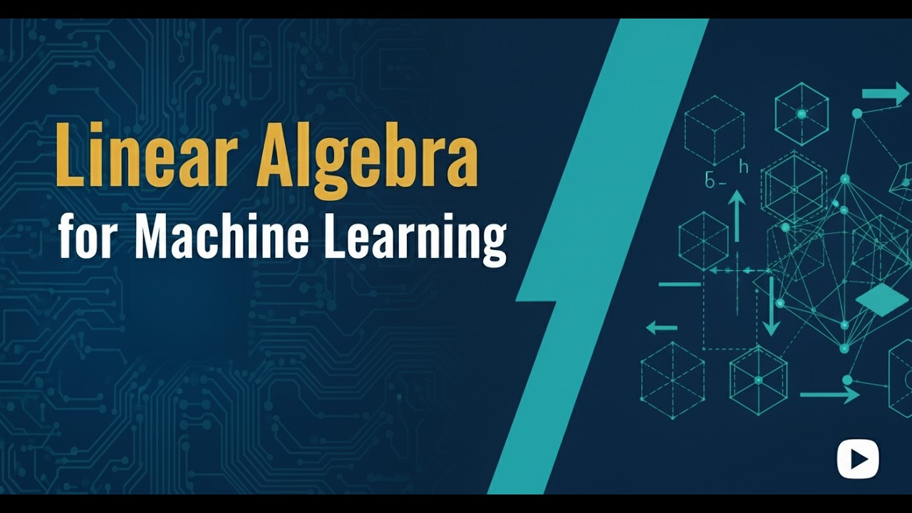 Linear Algebra for Machine Learning | Complete Foundations Course (Beginner to Advanced)