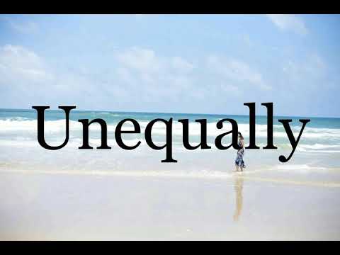 How To Pronounce Unequally🌈🌈🌈🌈🌈🌈Pronunciation Of Unequally