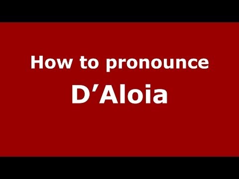 How to pronounce D'Aloia (Italian/Italy) - PronounceNames.com