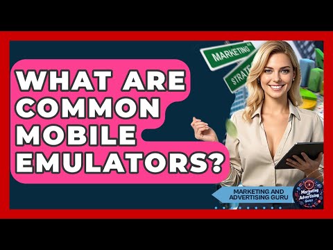 What Are Common Mobile Emulators? - Marketing and Advertising Guru