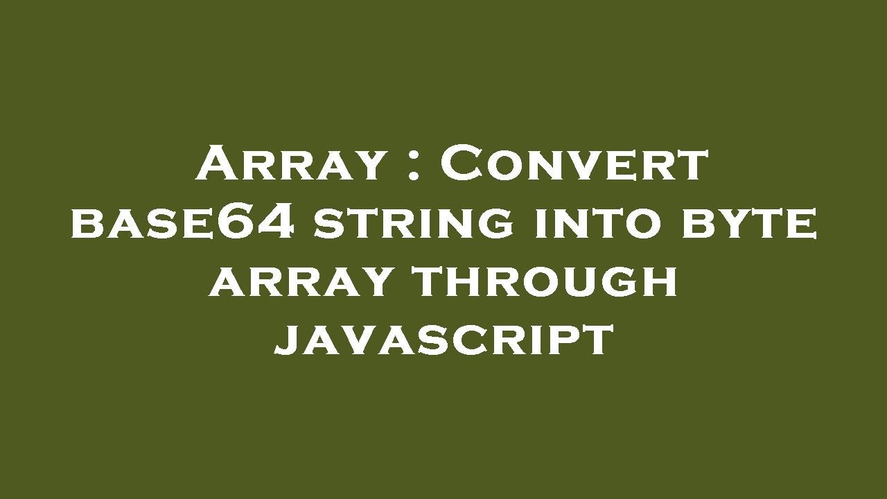 Array : Convert base64 string into byte array through javascript
