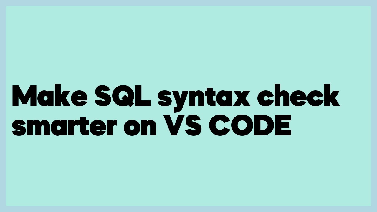 Make SQL syntax check smarter on VS CODE  (1 answer)