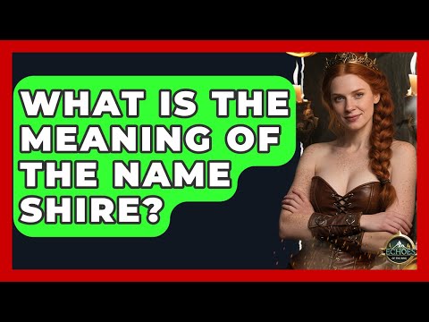 What Is The Meaning Of The Name Shire? - Test