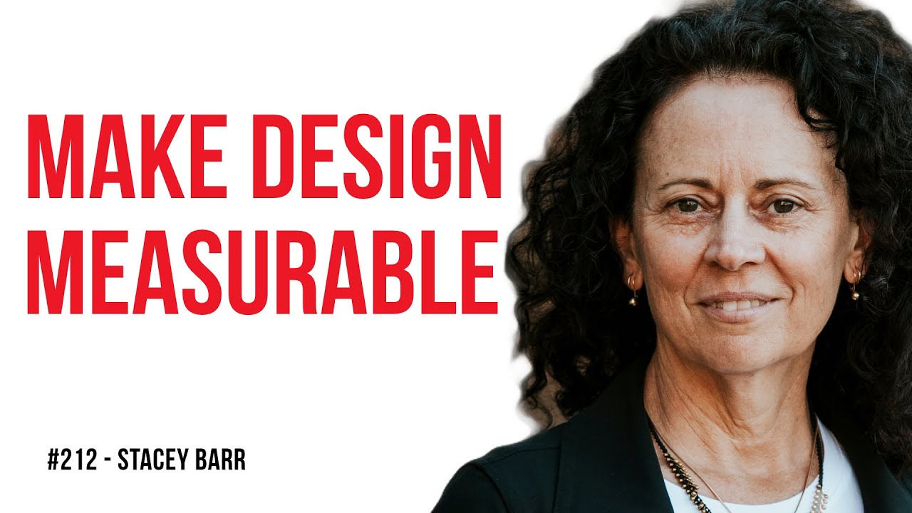 A New Approach to Measuring Design's Impact / Stacey Barr / Ep. #212