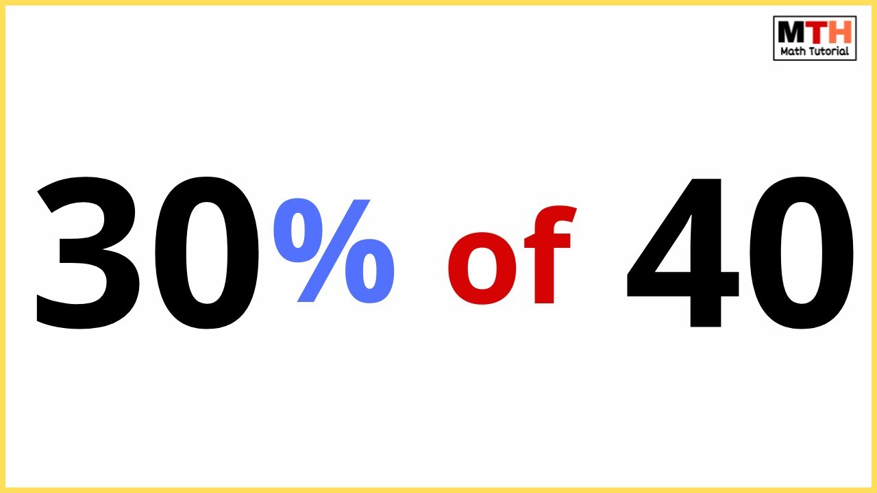What is 30 percent of 40? (30% of 40)