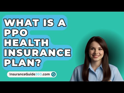 What Is A PPO Health Insurance Plan? -  InsuranceGuide360.com