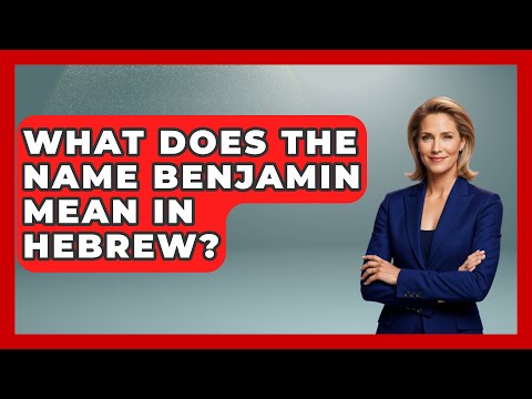 What Does The Name Benjamin Mean In Hebrew? - Jewish Teachings For All