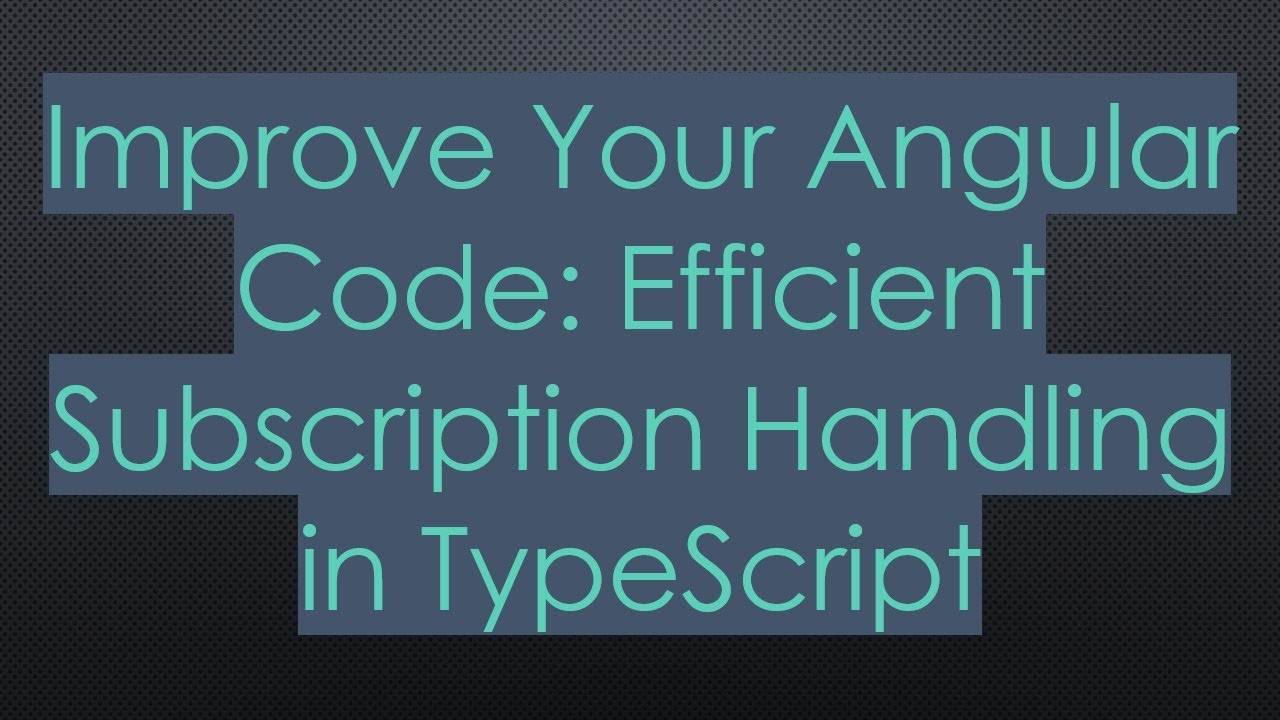 Improve Your Angular Code: Efficient Subscription Handling in TypeScript