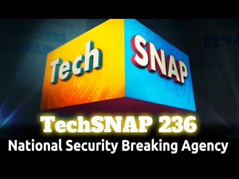 National Security Breaking Agency | TechSNAP 236