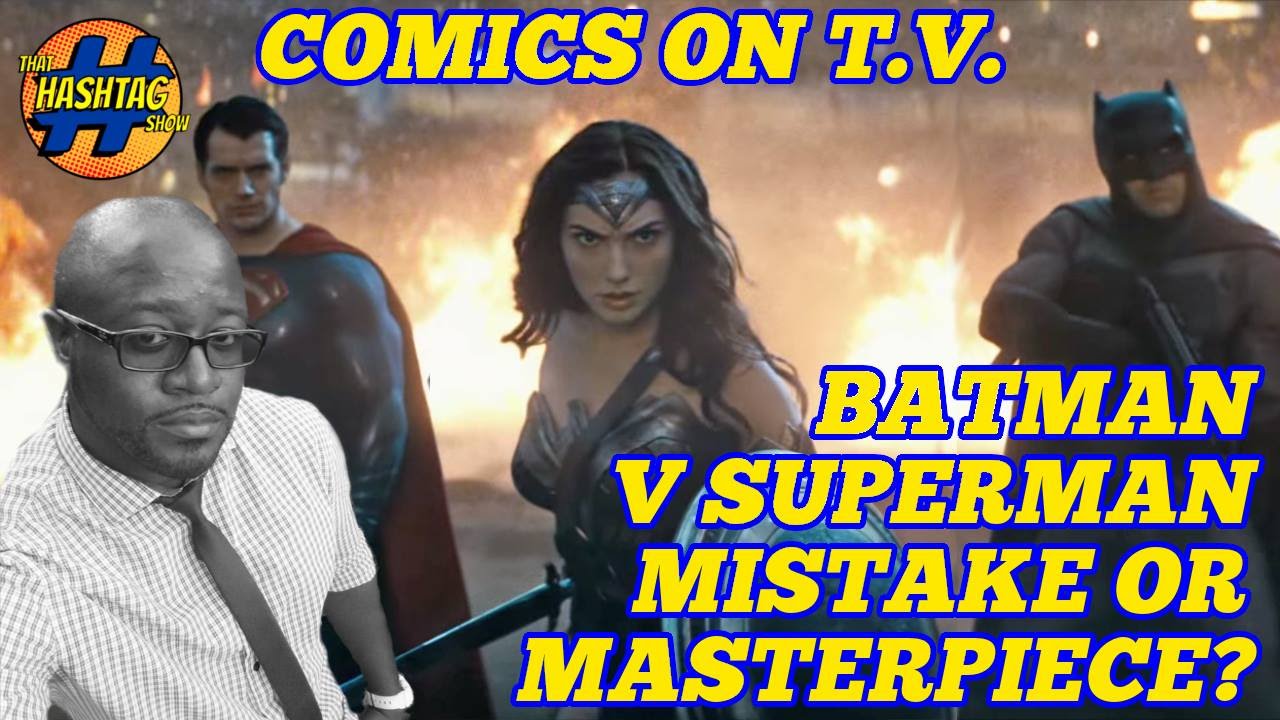 Batman V. Superman : Mistake or Masterpiece | Comics on TV | That Hashtag Show