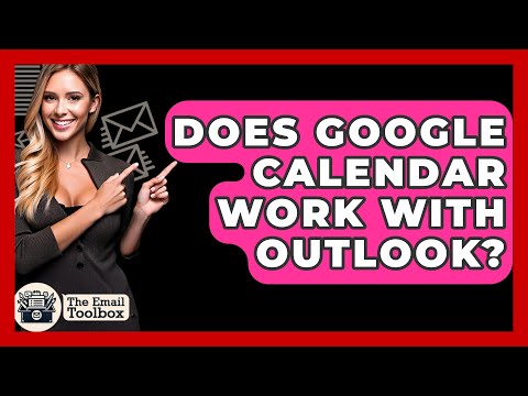Does Google Calendar Work With Outlook? - TheEmailToolbox.com