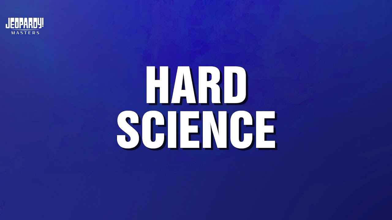 Hard Science | Category | JEOPARDY! MASTERS