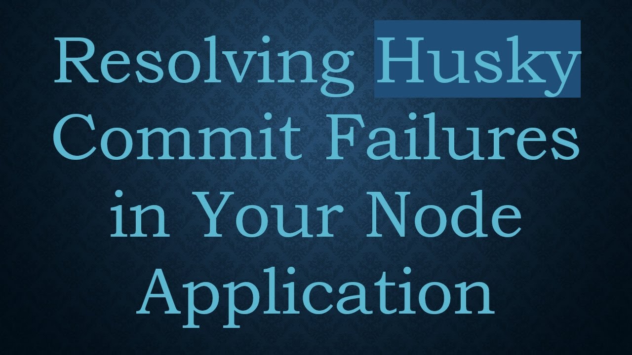 Resolving Husky Commit Failures in Your Node Application
