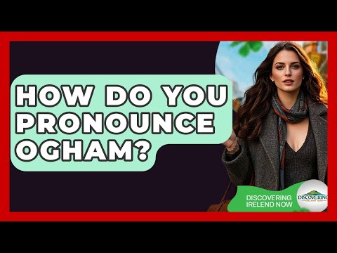 How Do You Pronounce Ogham? - Discovering Ireland Now