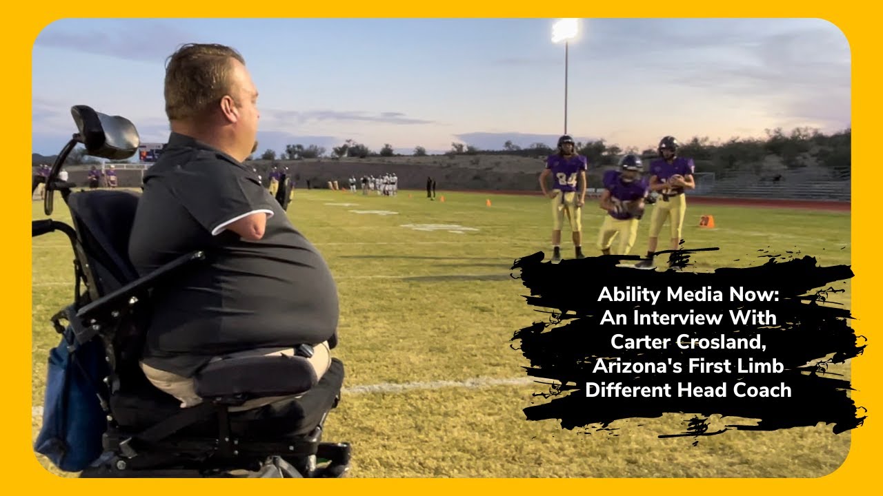 Ability Media Now: An Interview With Carter Crosland, Arizona's First Limb Different Head Coach