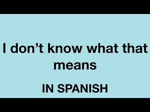 How To Say (I don't know what that means) In Spanish