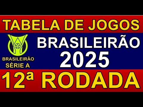 TABELA DE JOGOS DO CAMPEONATO BRASILEIRO 2025 • 12ª RODADA • PRÓXIMOS JOGOS DO BRASILEIRÃO 2025