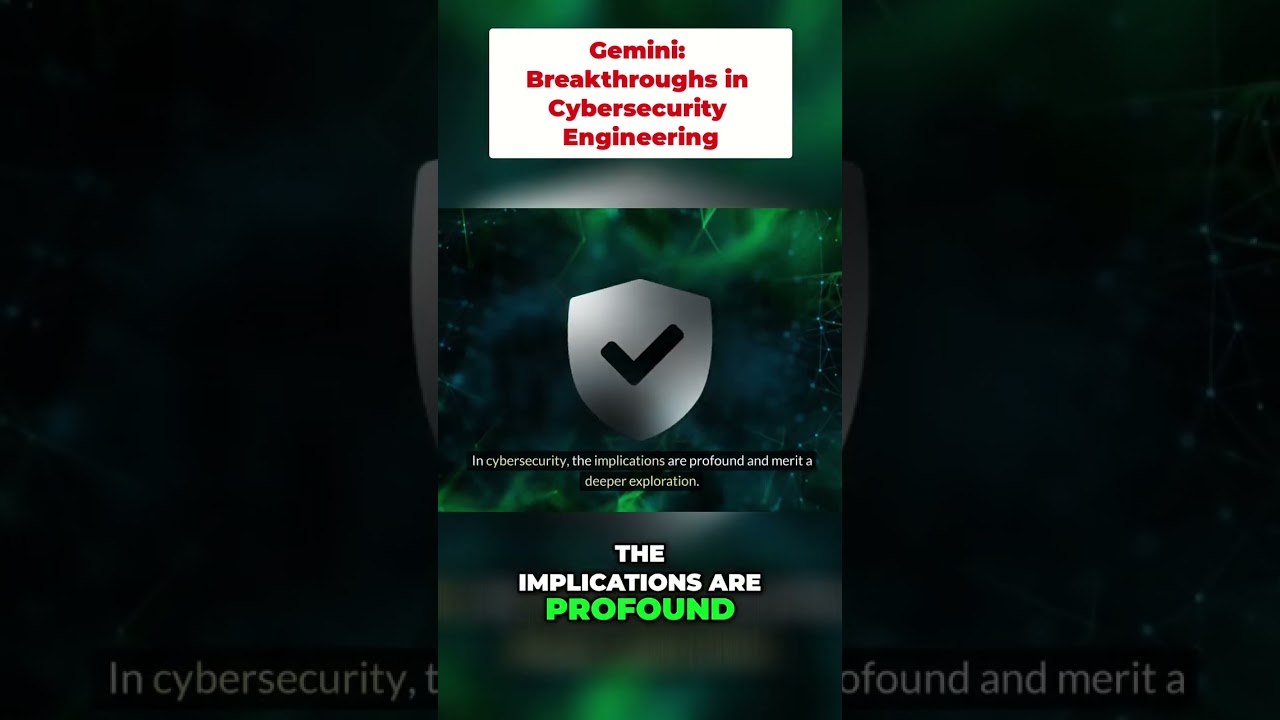 Gemini: Breakthroughs in Cybersecurity Engineering