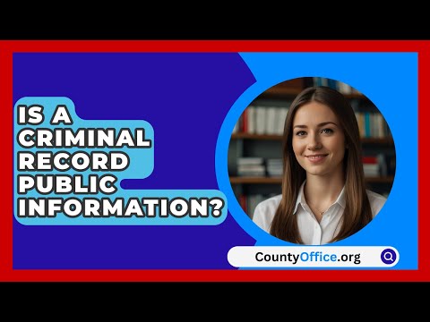 Is a Criminal Record Public Information? - CountyOffice.org
