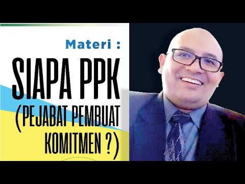 Siapa PPK - Pejabat Pembuat Komitmen ???