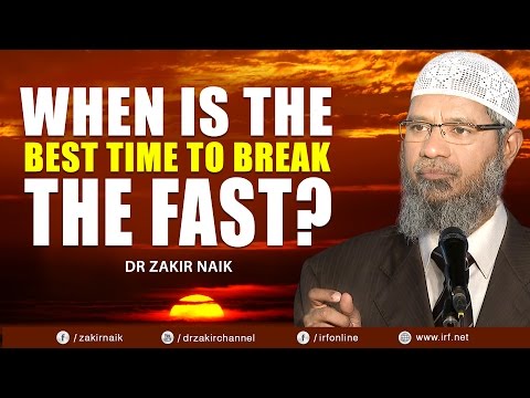 DR ZAKIR NAIK - WHEN IS THE BEST TIME TO BREAK THE FAST?