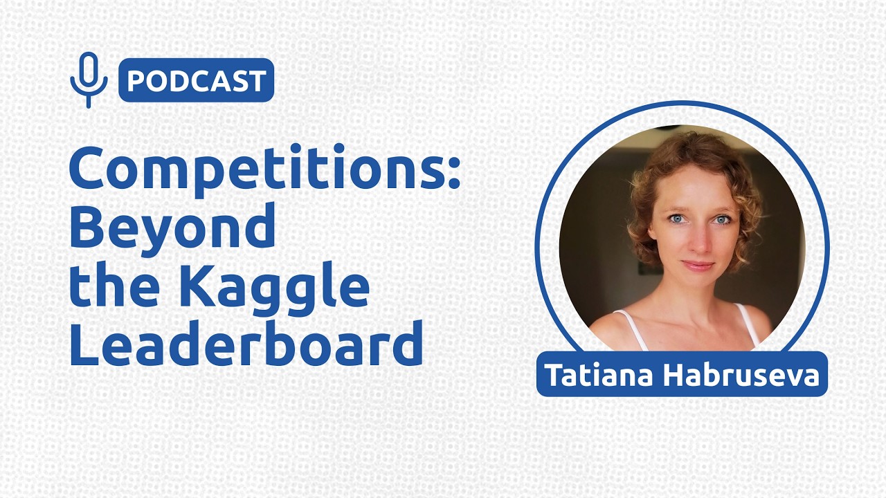 Competitions: Beyond the Kaggle Leaderboard - Tatiana Gabruseva