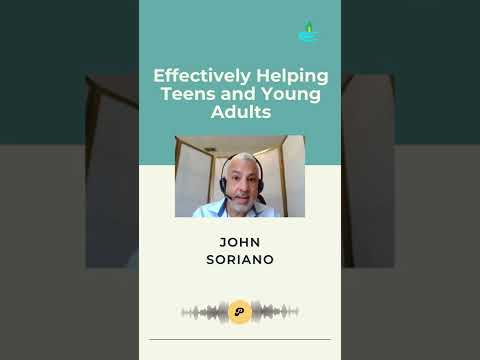 John Soriano, shares views on Effectively Helping Teens and Young Adults