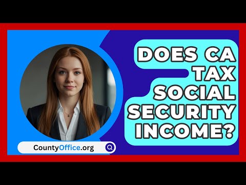 Does CA Tax Social Security Income? - CountyOffice.org