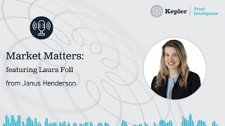Market Matters with Laura Foll from Janus Henderson