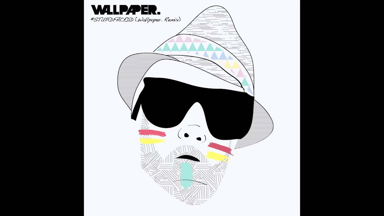 WALLPAPER. - #STUPiDFACEDD (WALLPAPER. REMiX)