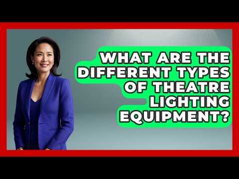 What Are the Different Types of Theatre Lighting Equipment? - Broadway Behind The Curtain