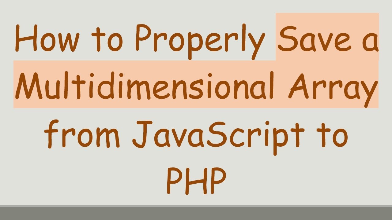 How to Properly Save a Multidimensional Array from JavaScript to PHP